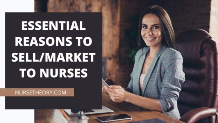 5 Essential Reasons to Market/Sell to Nurses | Nurse Theory