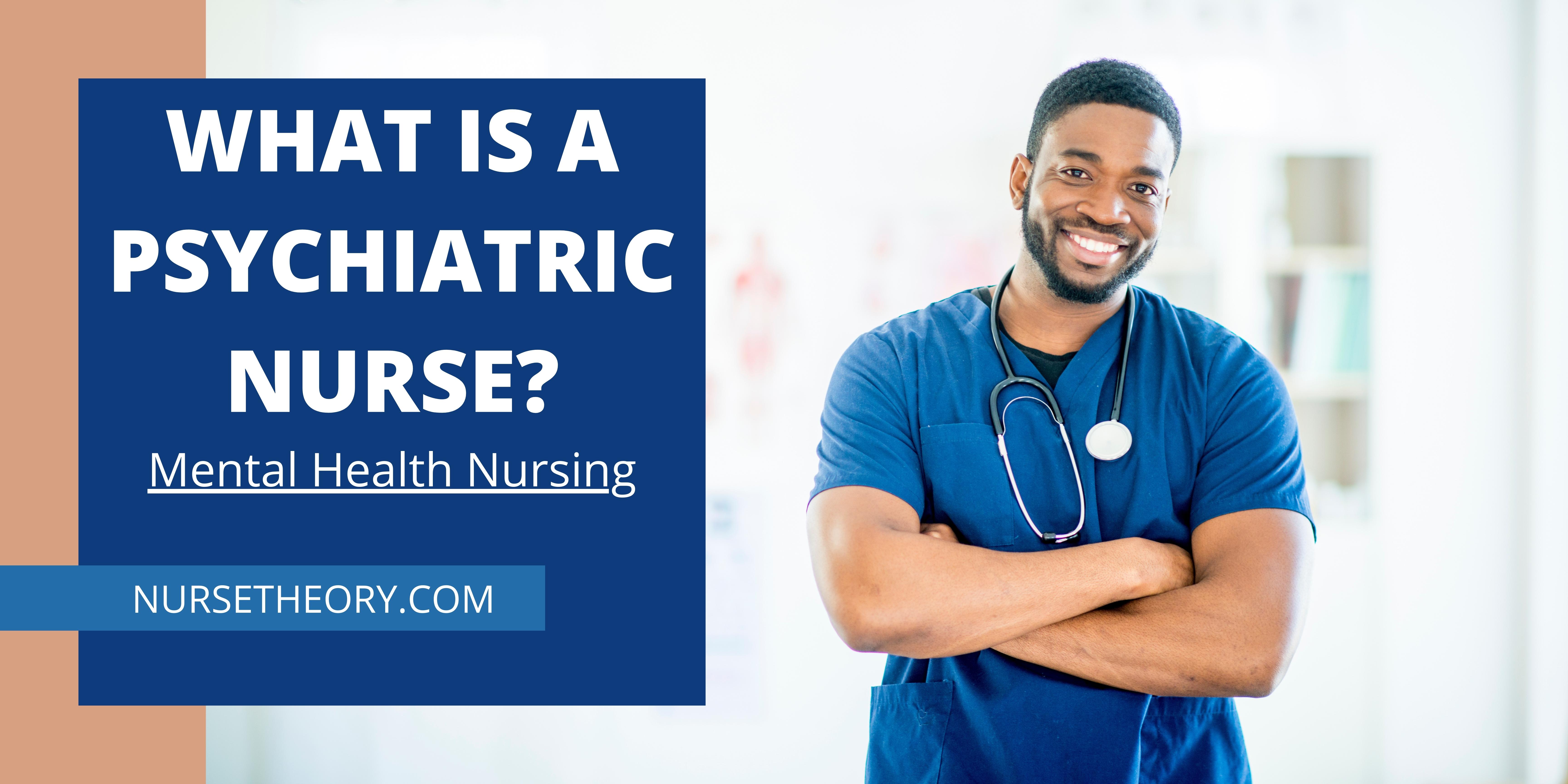What is a Psychiatric Nurse? | Mental Health Nursing | Nurse Theory